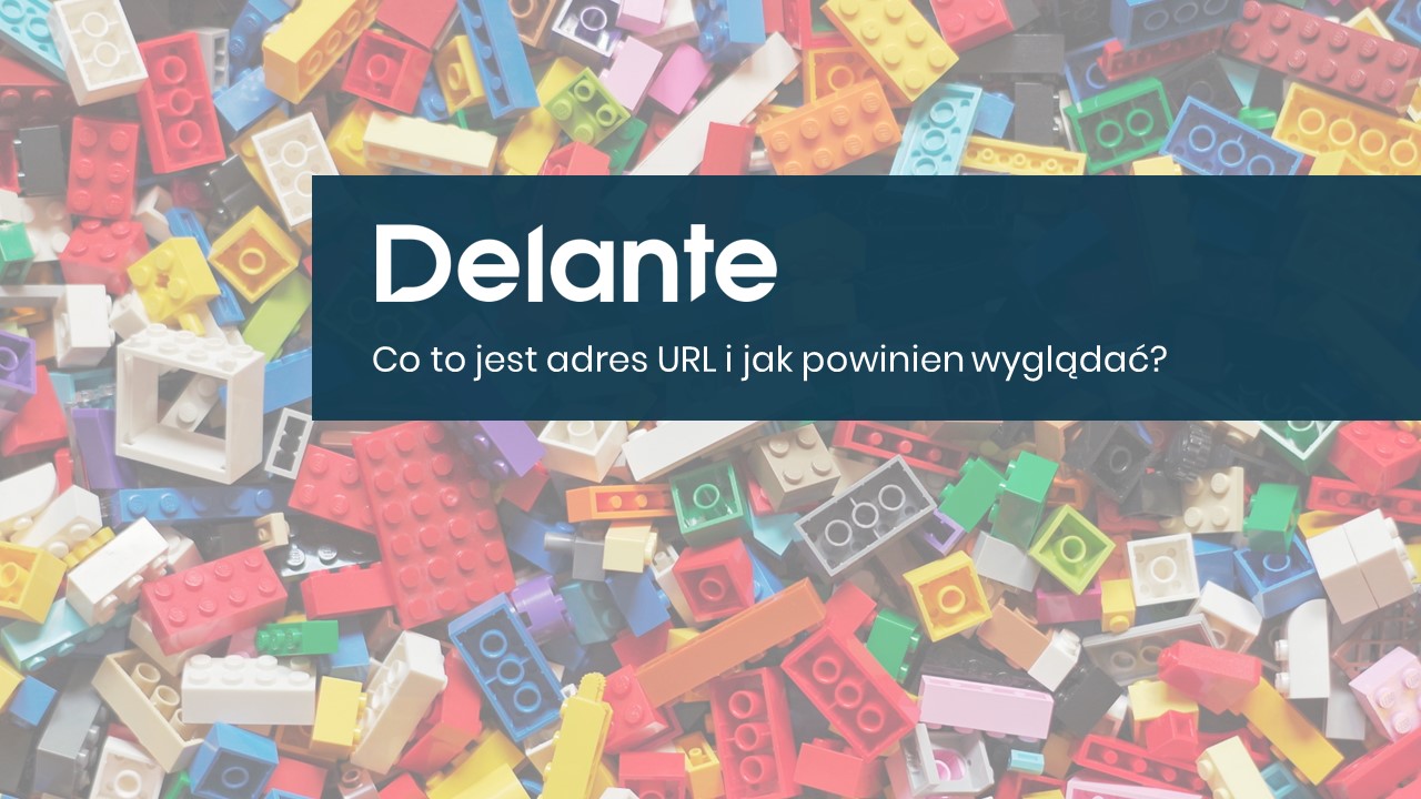 Adres URL - co to jest i jak budować przyjazne URLe - Blog Delante